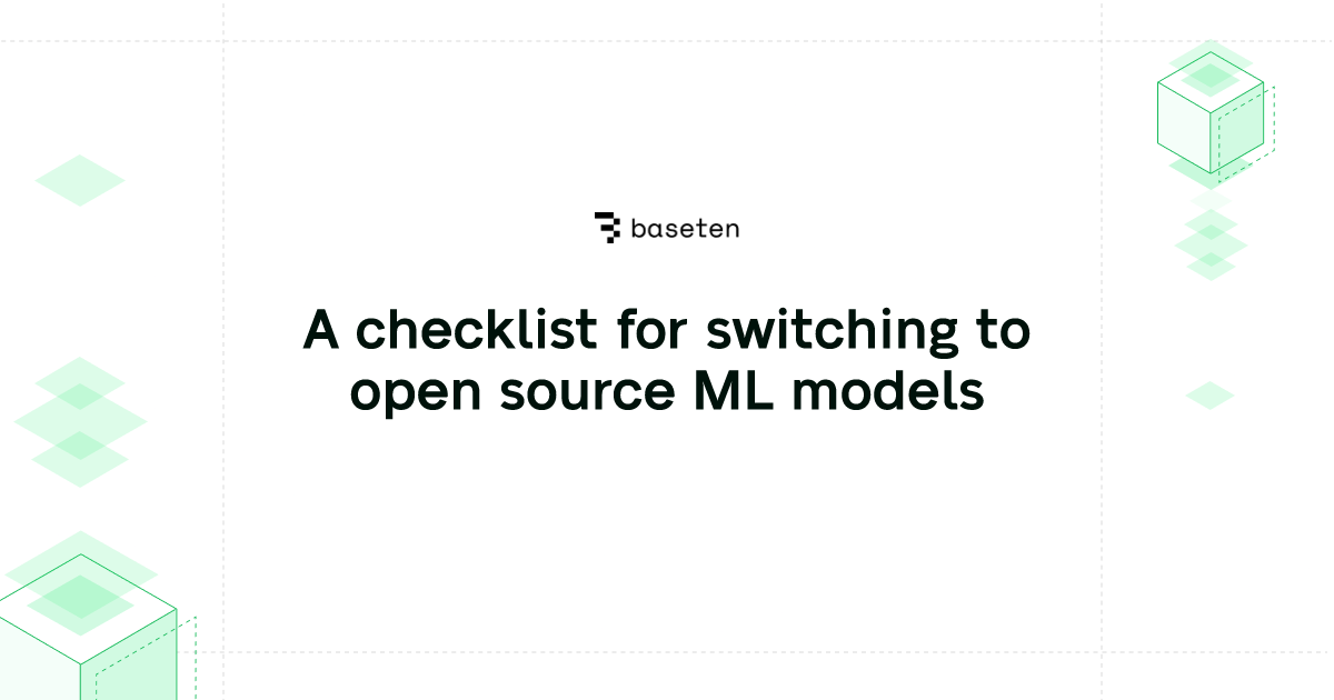 A checklist for switching to open source ML models | Baseten Blog