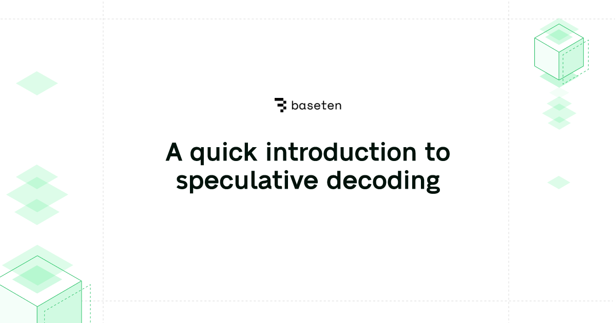 A quick introduction to speculative decoding | Baseten Blog