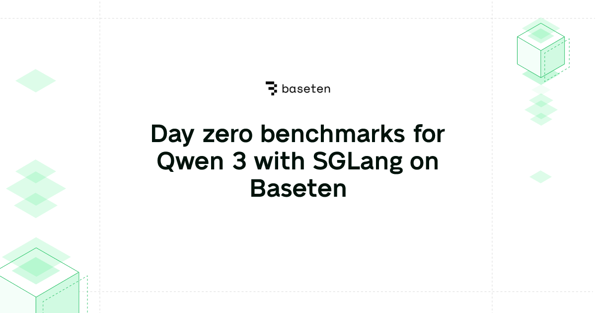 Day zero benchmarks for Qwen 3 with SGLang on Baseten
