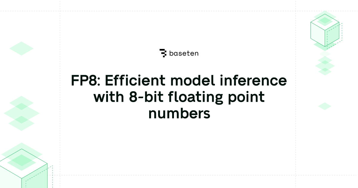 Fp8 Efficient Model Inference With 8 Bit Floating Point Numbers Baseten Blog