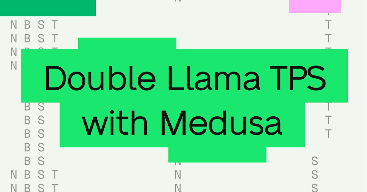 How to double tokens per second for Llama 3 with Medusa
