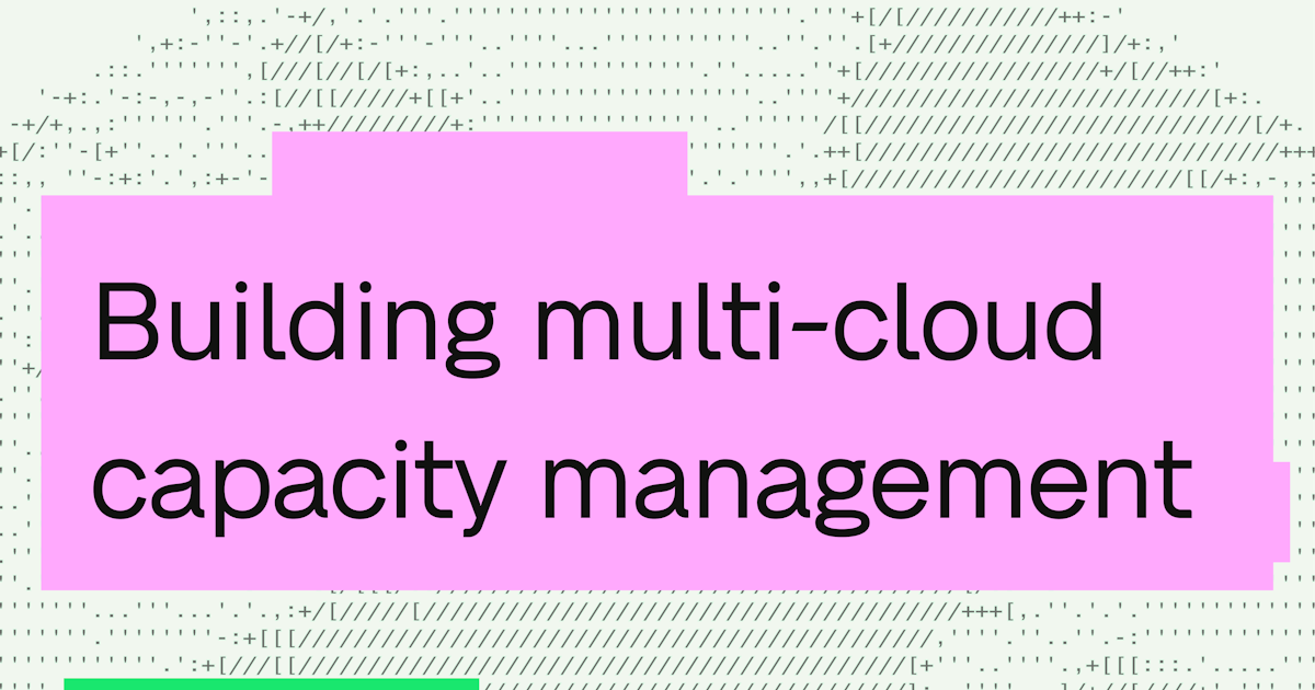 How we built Multi-cloud Capacity Management (MCM)
