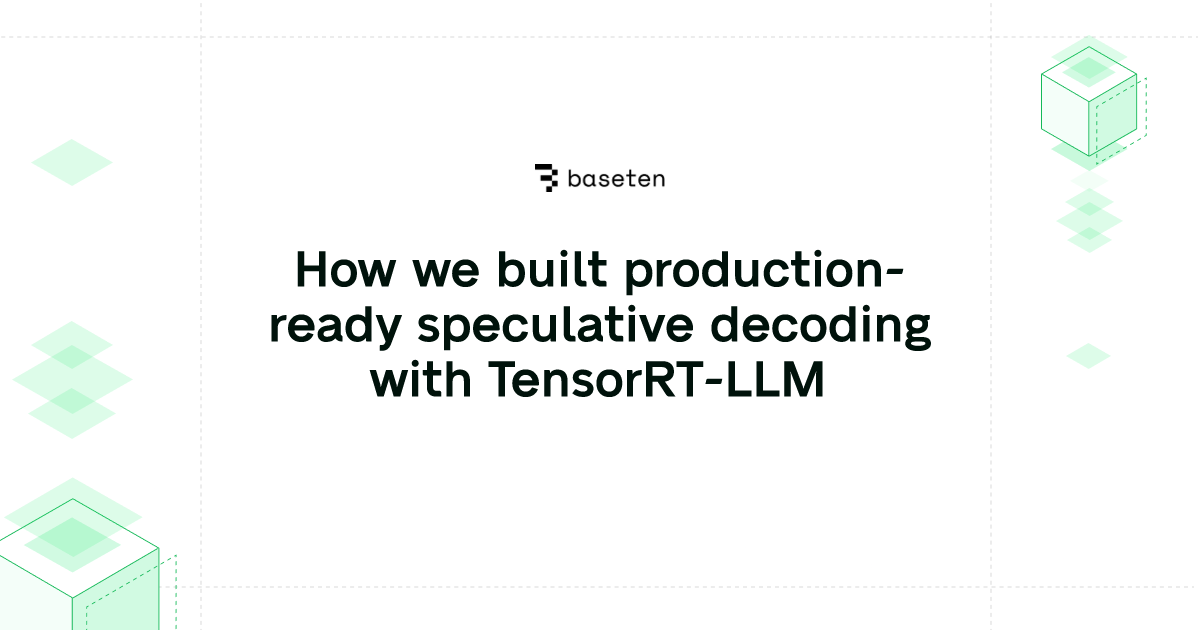 How we built production-ready speculative decoding with TensorRT-LLM | Baseten Blog
