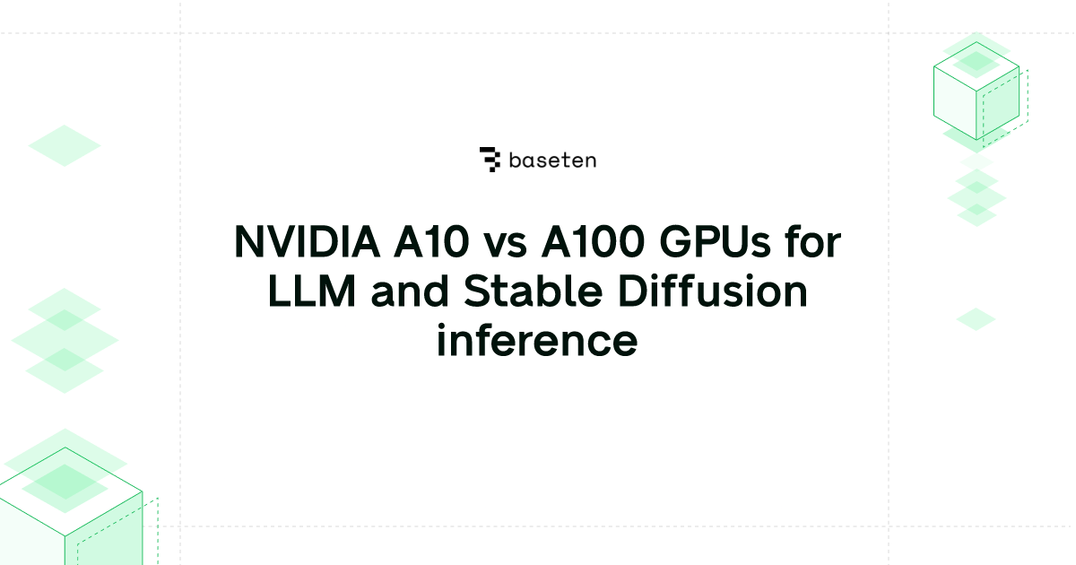 NVIDIA A10 vs A100 GPUs for LLM and Stable Diffusion inference