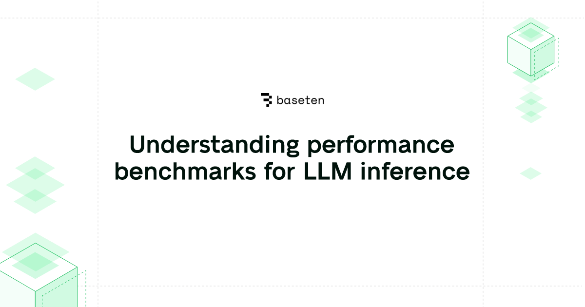 Understanding performance benchmarks for LLM inference