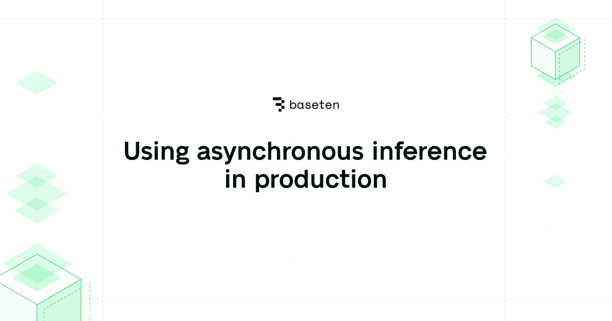 Using Asynchronous Inference In Production Baseten Blog