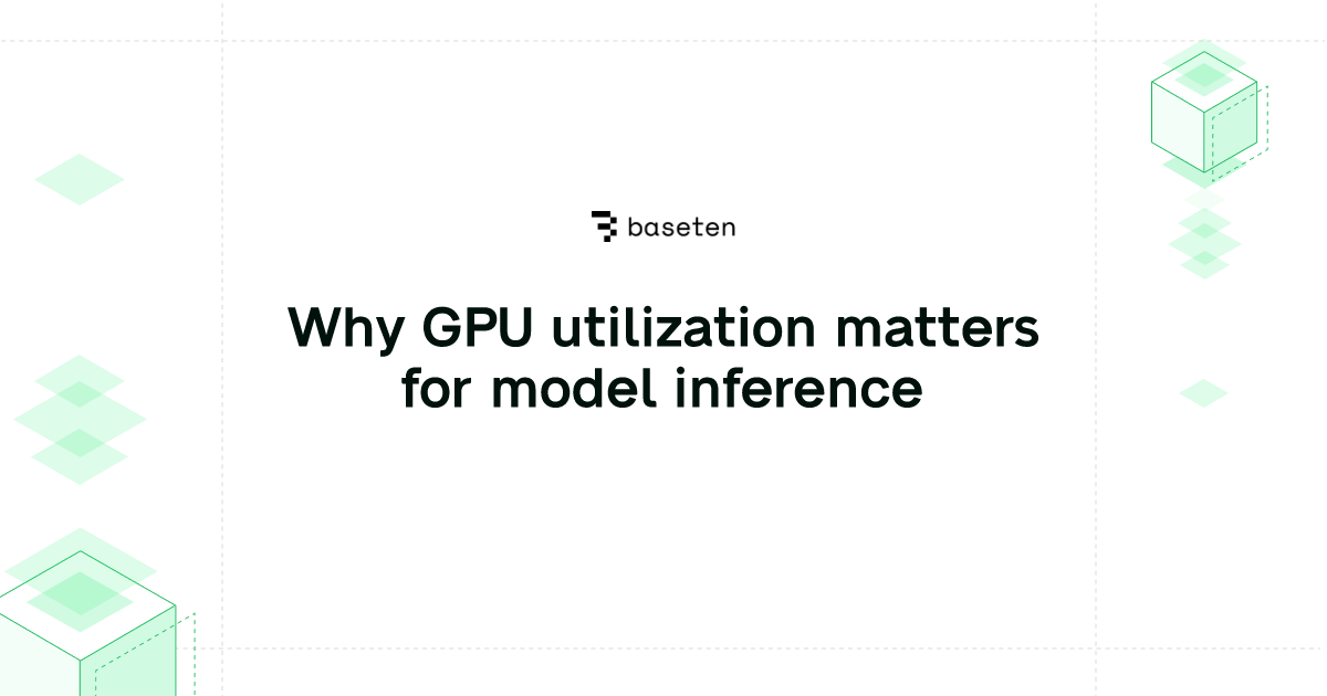 Why GPU utilization matters for model inference