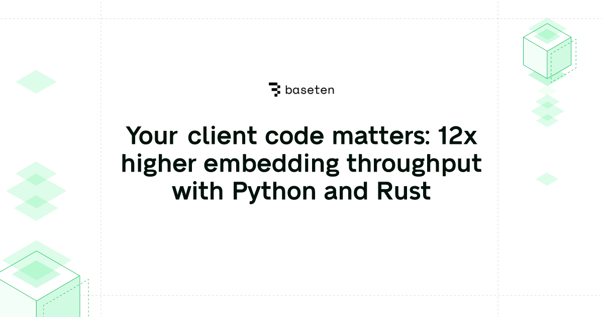 Your client code matters: 12x higher embedding throughput with Python and Rust | Baseten Blog